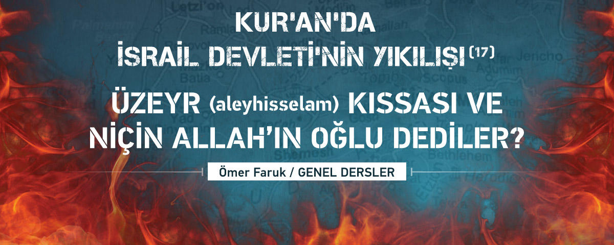 17. Ders: Üzeyr (aleyhisselam) Kıssası ve Niçin Allah'ın Oğlu Dediler ... 17. Ders: Üzeyr (aleyhisselam) Kıssası ve Niçin Allah'ın Oğlu Dediler ...